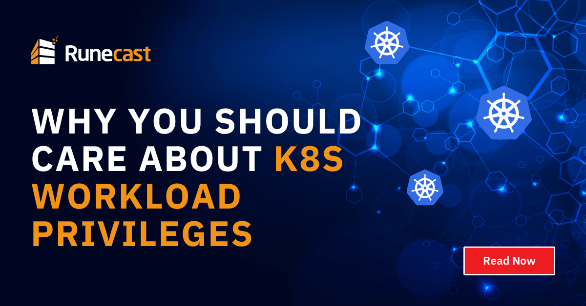 Why you should care about K8s workload privileges